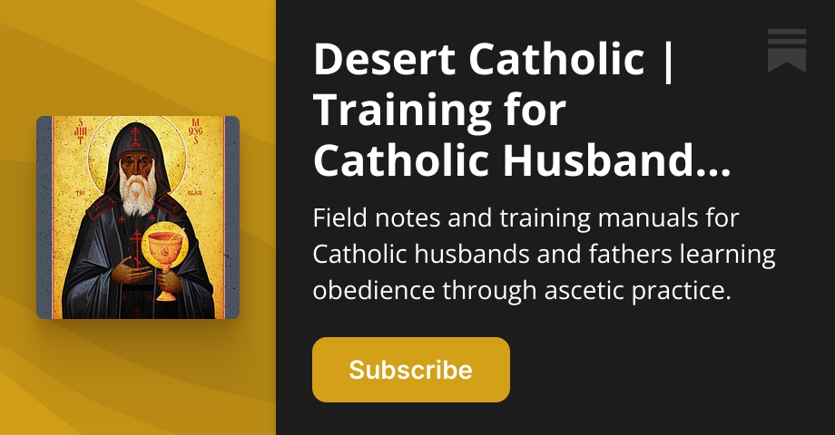 Desert Catholic | Training for Catholic Husbands & Fathers | Emmanuel Smith | Substack