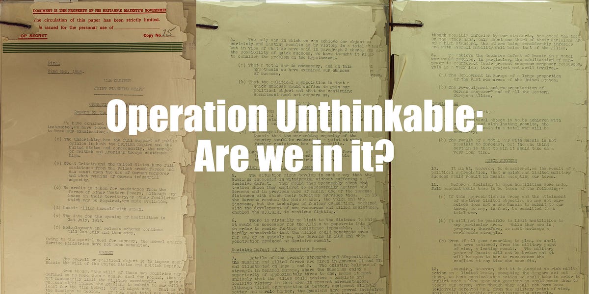 UK's Operation Unthinkable: are we in it? - by Alex Krainer