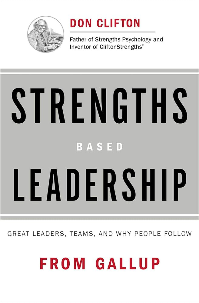 Strengths-Based Leadership: Why Great Leaders Focus on Strengths, Not ...