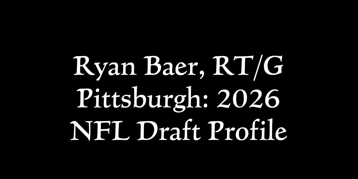 Ryan Baer, RT/G Pittsburgh: 2026 NFL Draft Profile & Scouting Report