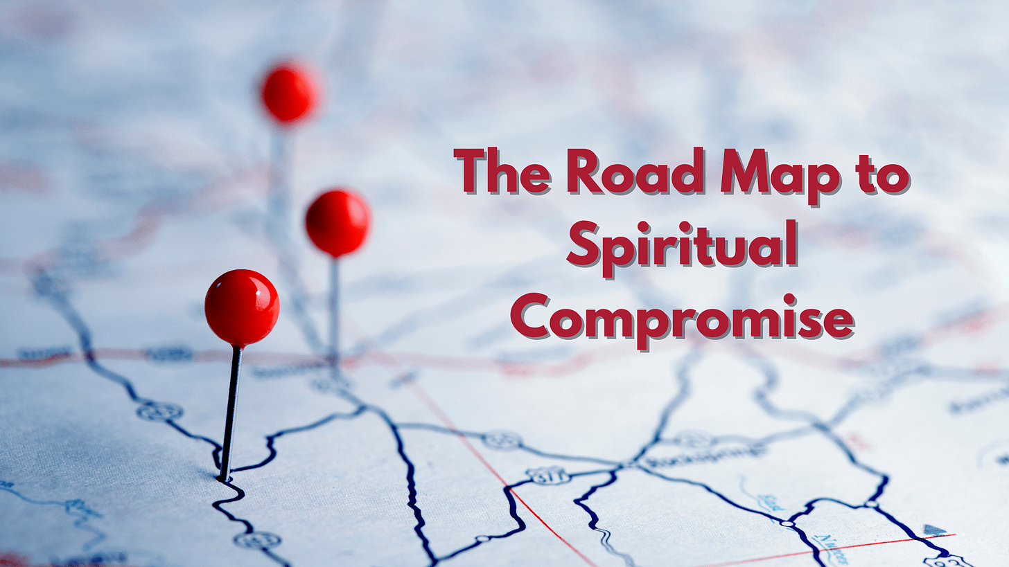The Road Map to Spiritual Compromise