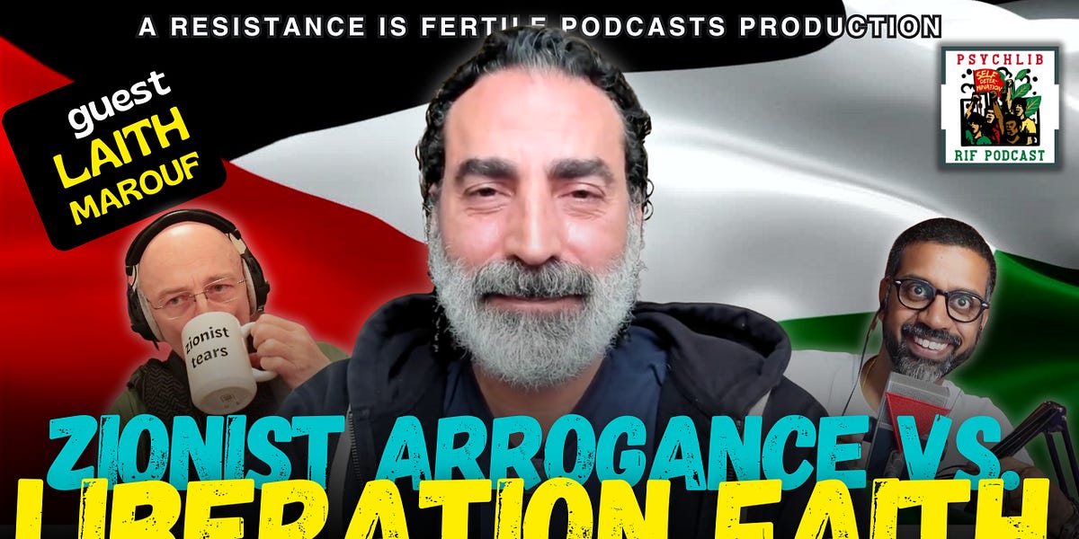 Zionist Arrogance and Liberation Spirituality w/Laith Marouf | Psychlib 57