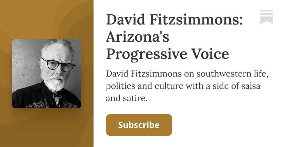 David Fitzsimmons: Arizona's Progressive Voice | David W Fitzsimmons | Substack