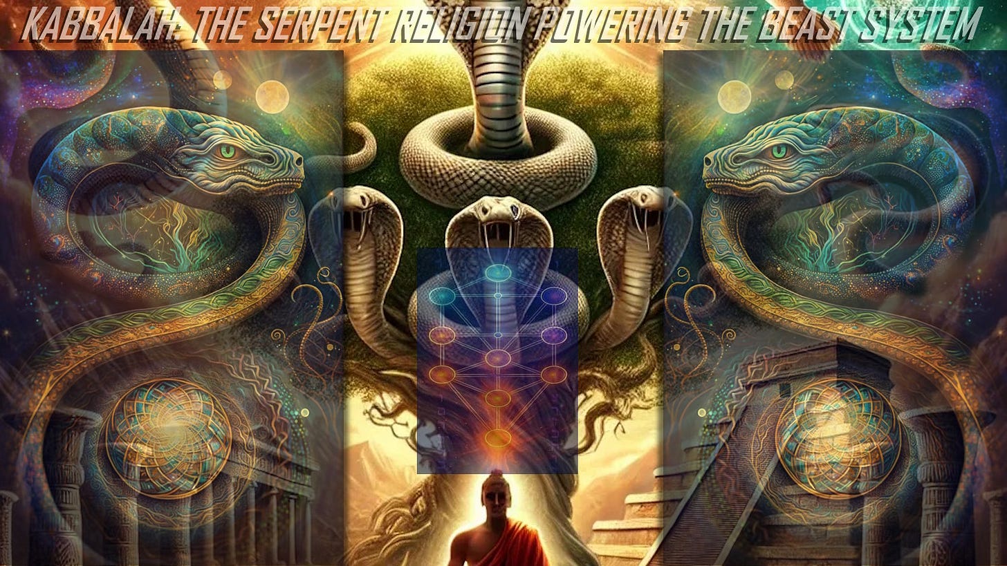 KABBALAH: THE SERPENT RELIGION POWERING THE BEAST SYSTEM