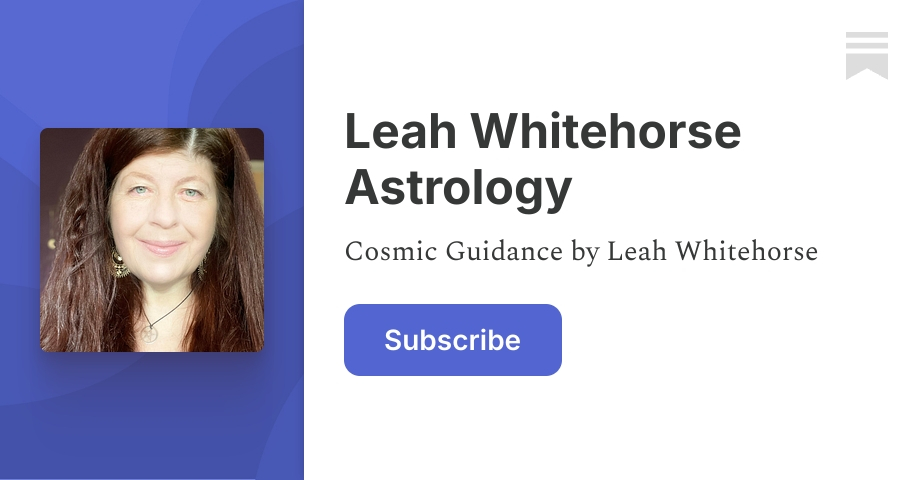 Leah Whitehorse Astrology | Substack