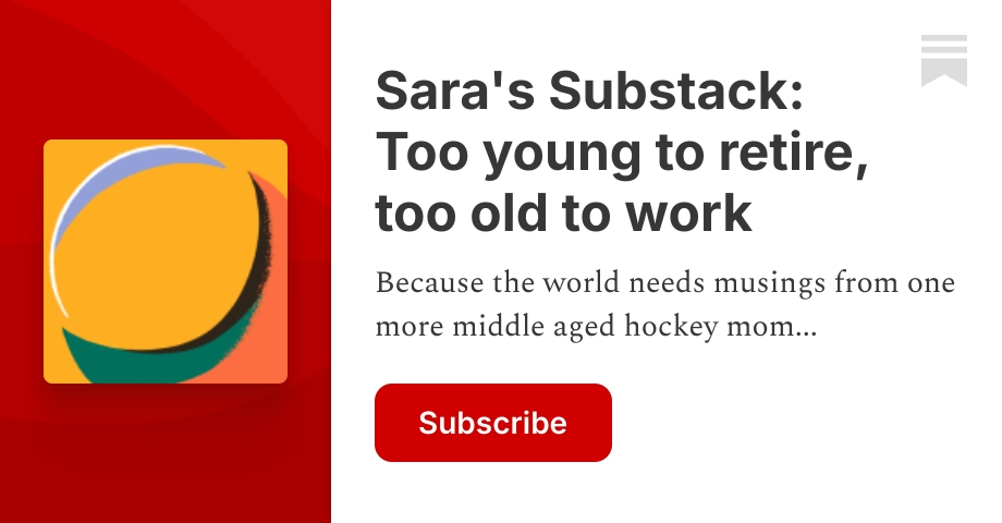Sara's Substack: Too young to retire, too old to work | Substack