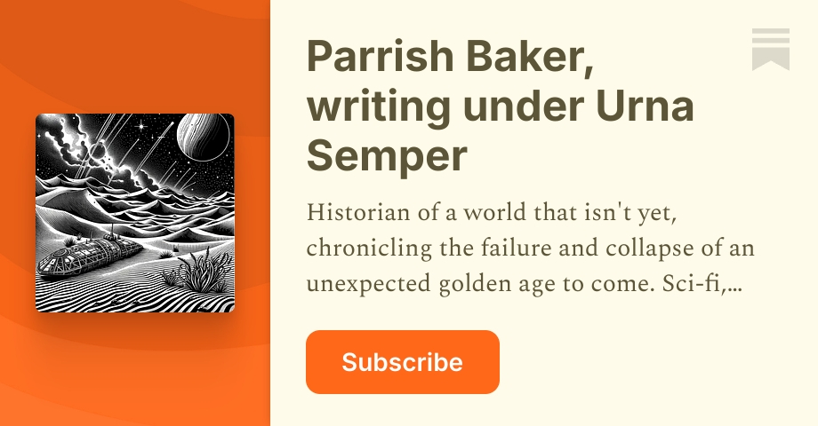 Parrish Baker, writing under Urna Semper | Substack
