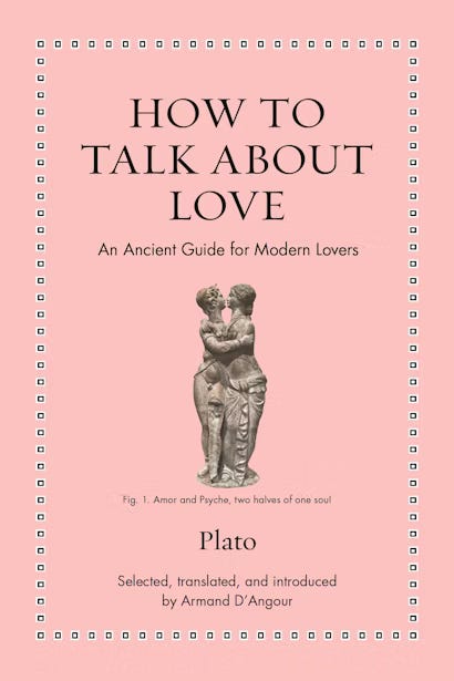 Plato’s Wisdom on Love: An Oxford Classicist on Ancient Lessons for ...