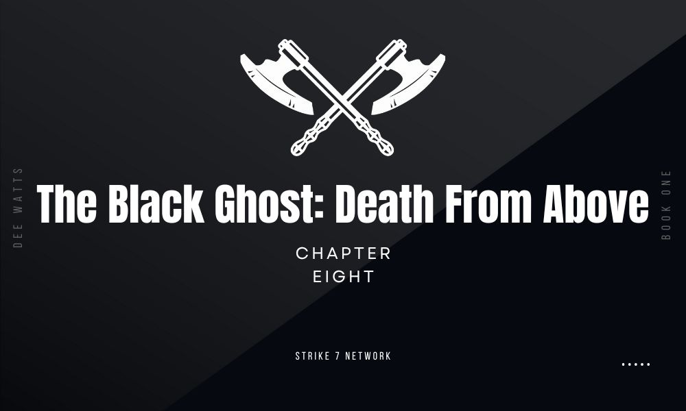The Black Ghost: Death From Above-Chapter 8 - by Dee Watts