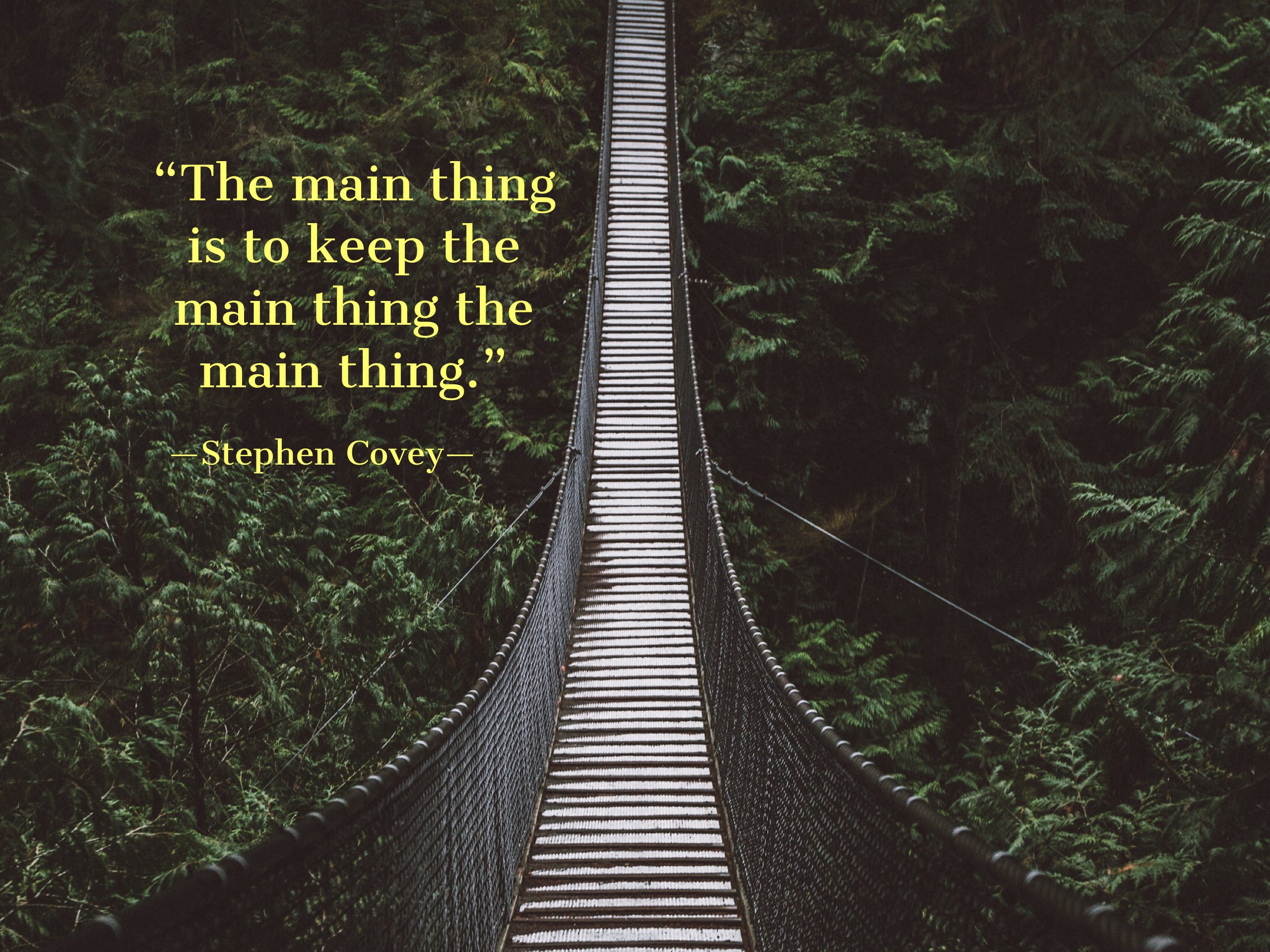 The Main Thing is to Keep the Main Thing the Main Thing