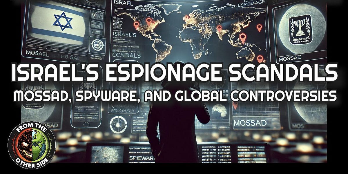 ISRAEL'S ESPIONAGE SCANDALS: MOSSAD, SPYWARE, AND GLOBAL CONTROVERSIES
