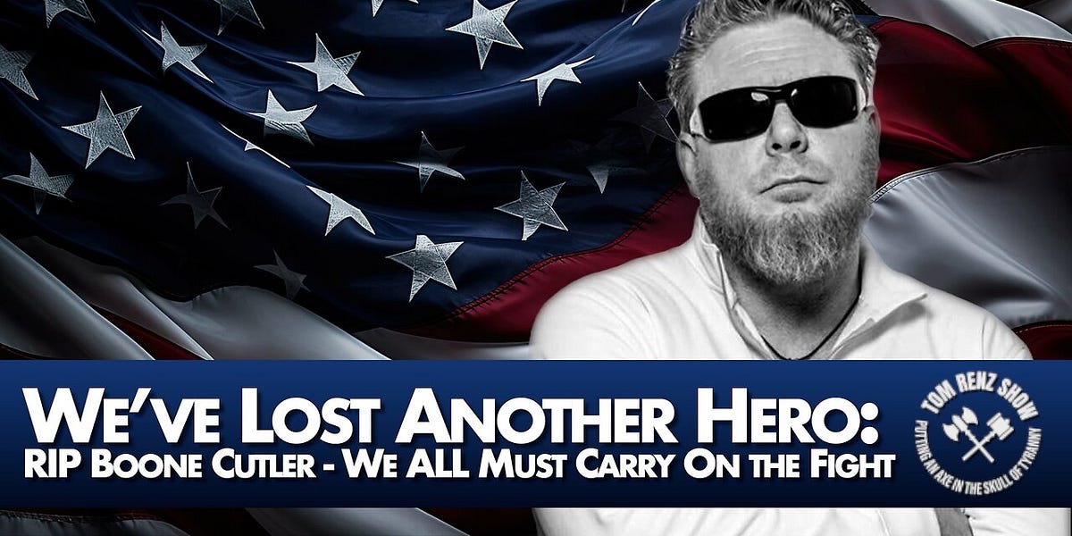 We’ve Lost Another Hero: RIP Boone Cutler - We ALL Must Carry On the Fight