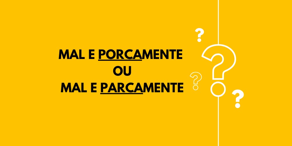 «Mal e porcamente» ou «mal e parcamente»?