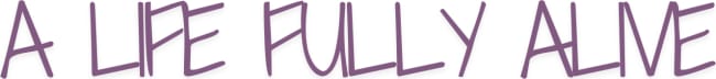 About - A Life Fully Alive