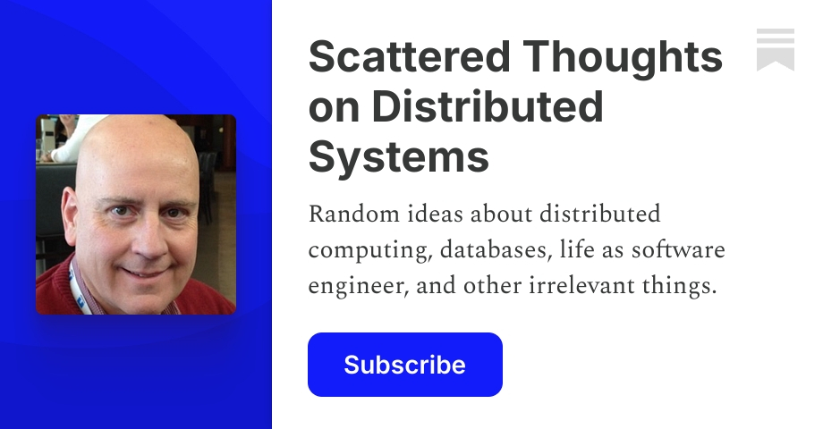 Scattered Thoughts on Distributed Systems | Pat Helland | Substack