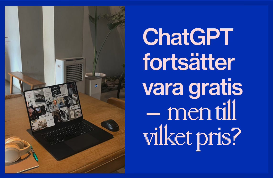 ChatGPT fortsätter vara gratis — men till vilket pris?