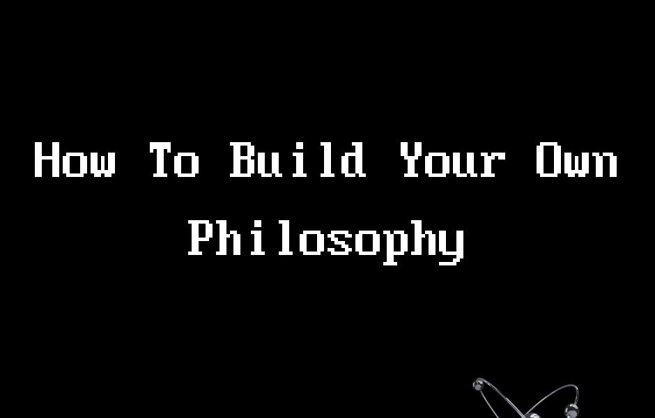 How To Build Your Own Philosophy - by Paul Musso, PhD