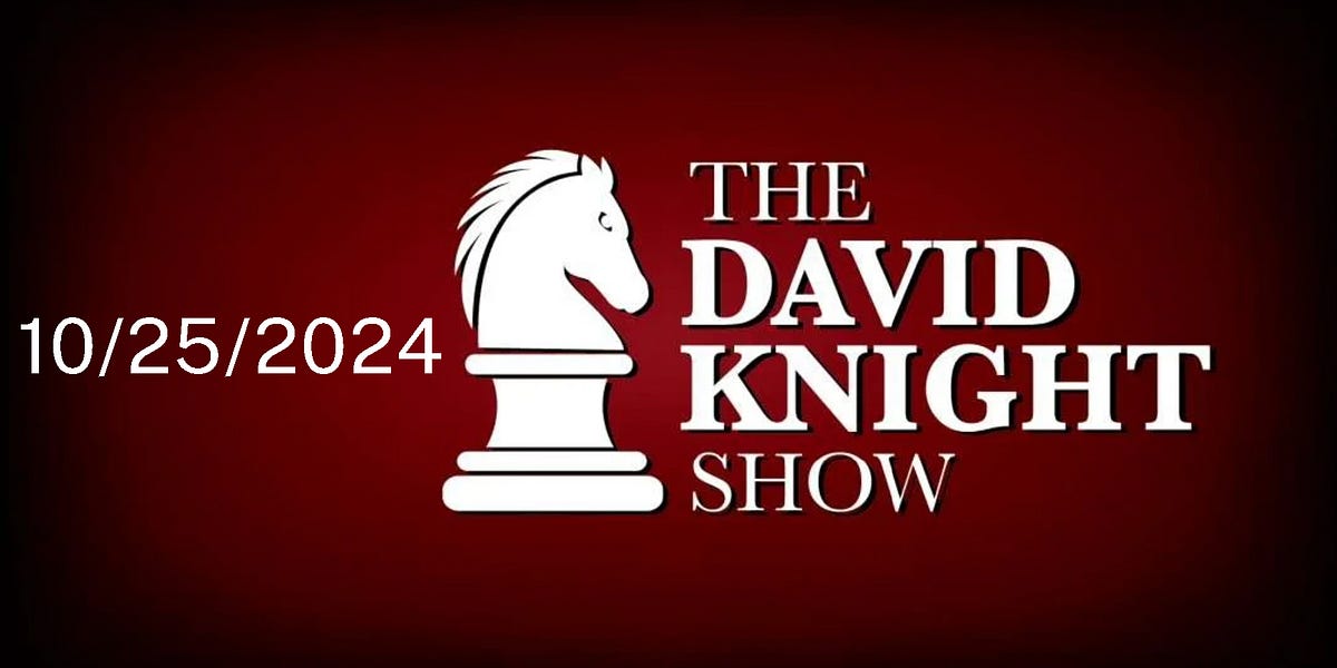 Fri 25Oct24 The David Knight Show UNABRIDGED