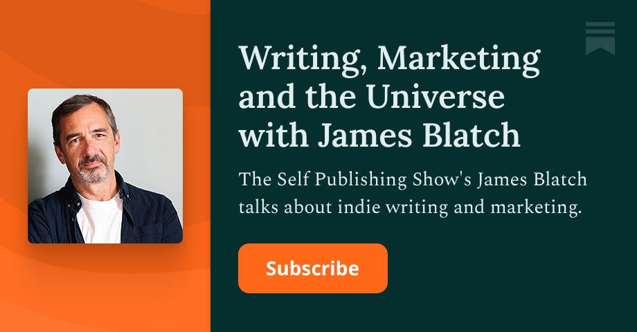 Writing, Marketing and the Universe with James Blatch | Substack
