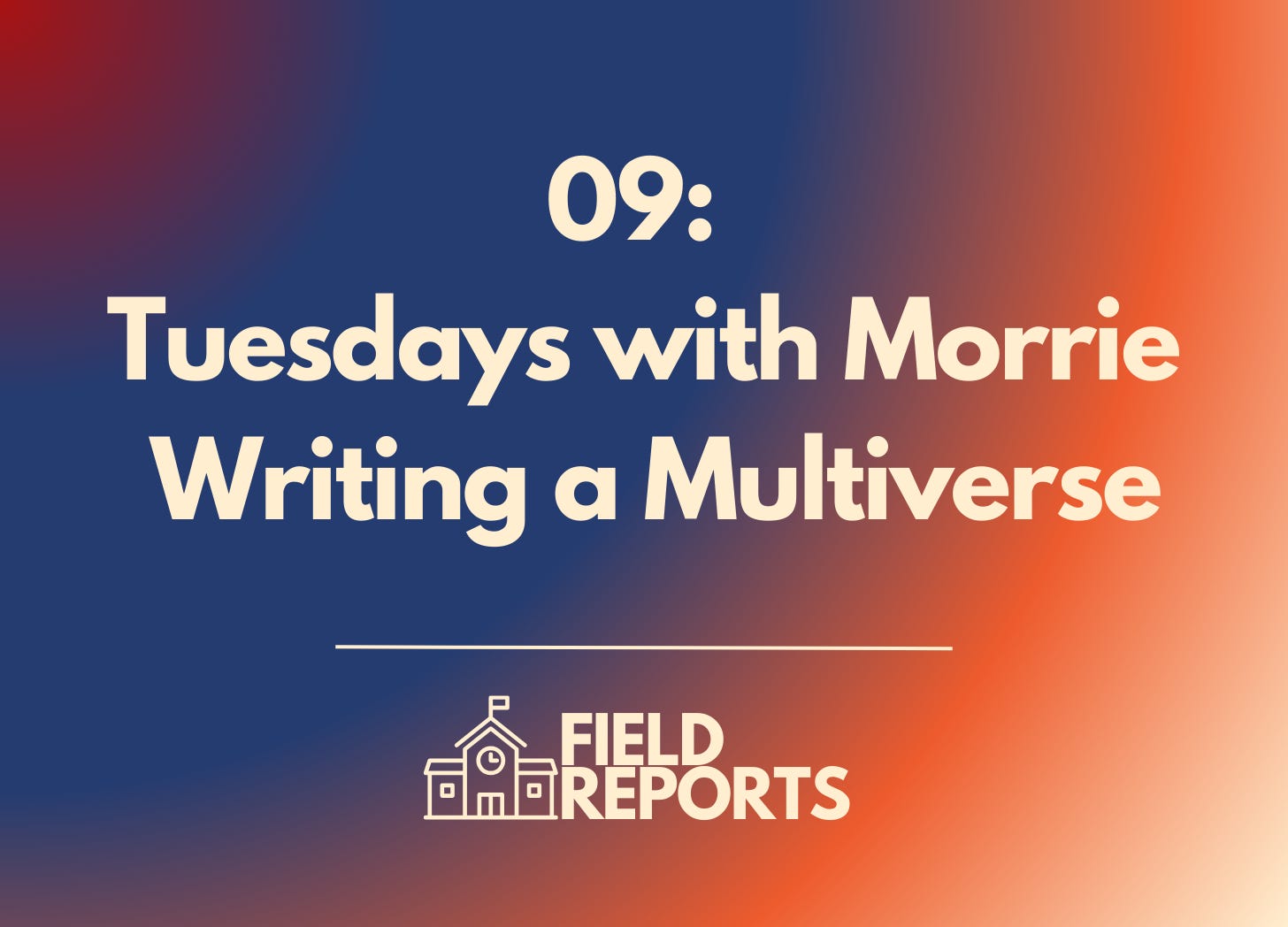 09: Tuesdays with Morrie (Unit Plan) — Writing a Multiverse