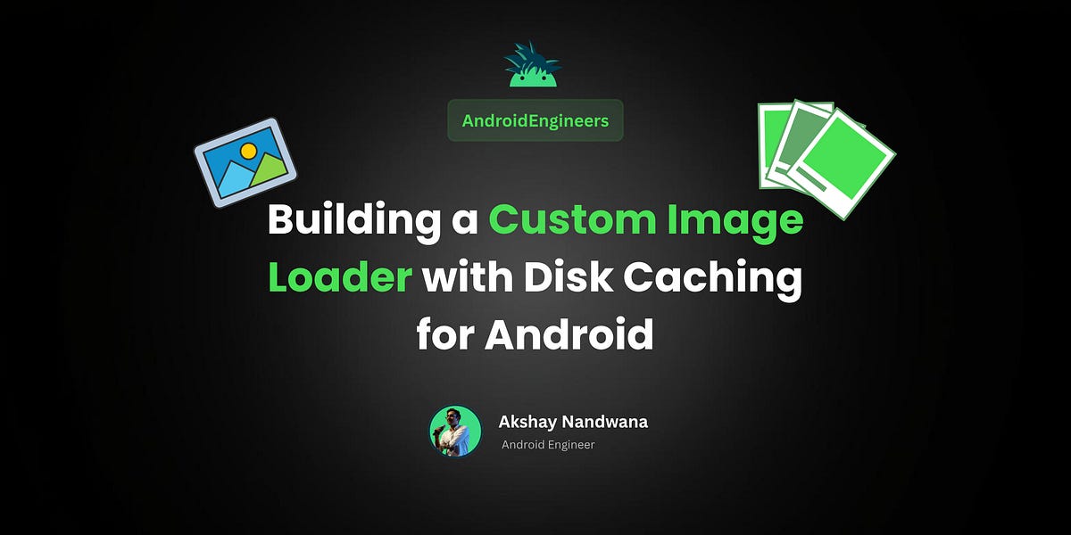 Building a Custom Image Loader with Disk Caching for Android