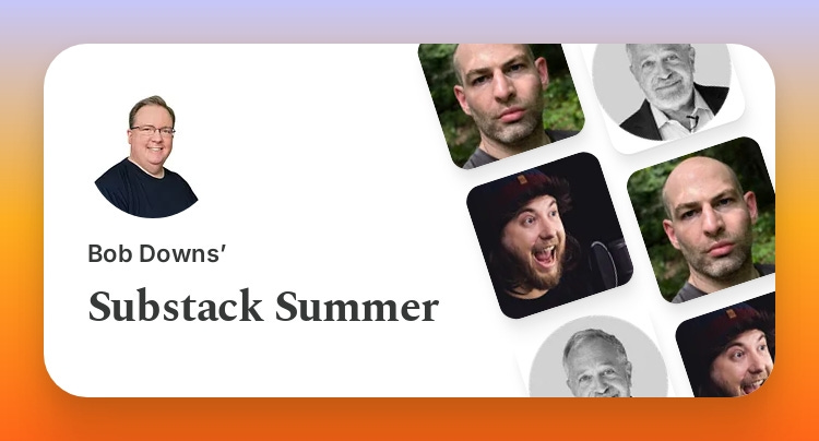 Bob’s Substack | Bob Downs | Substack