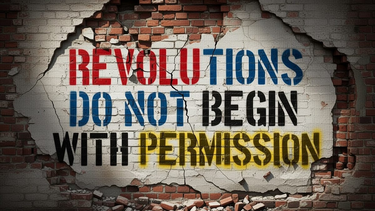 Revolutions Do Not Begin With Permission