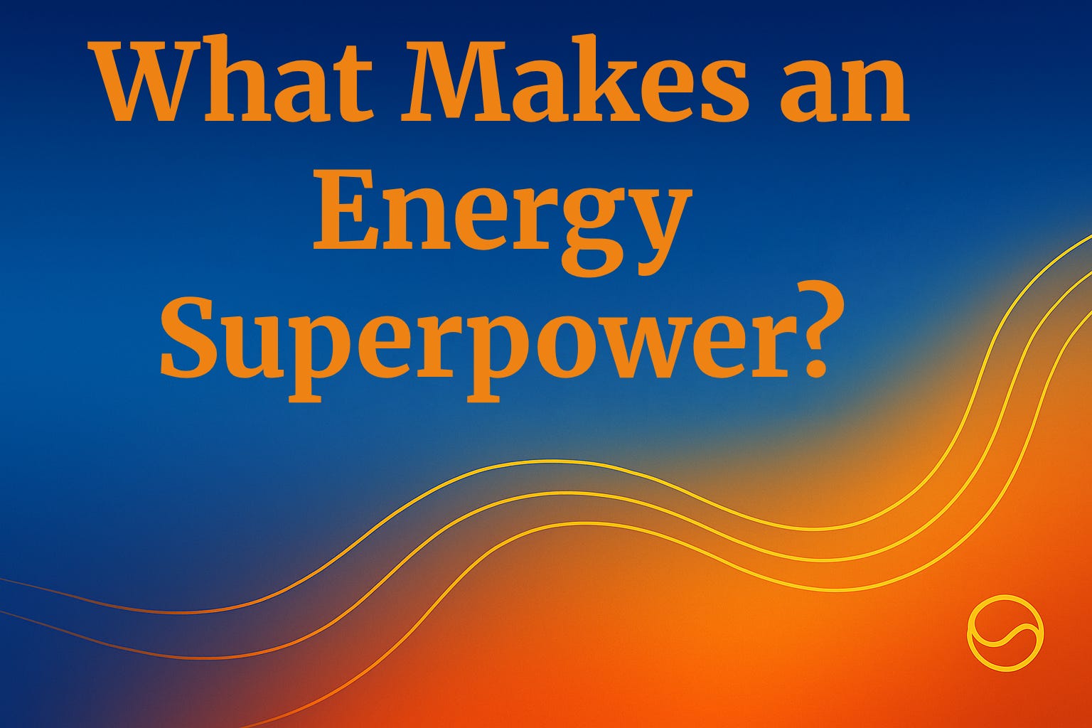What Makes an Energy Superpower? - by Jim Baird