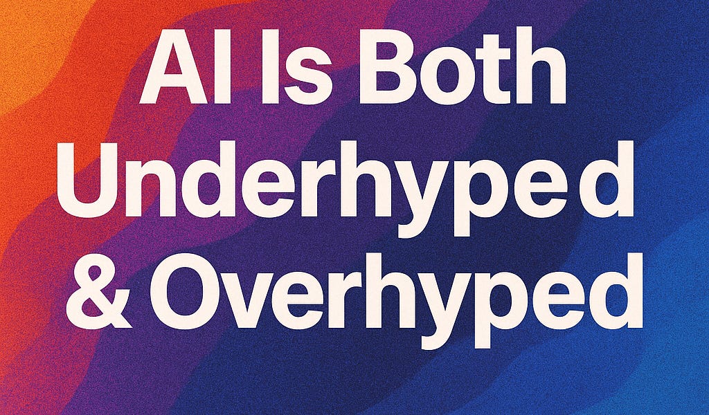 The AI Paradox: Is AI Overhyped or Underhyped? The Answer is... Both, Simultaneously.