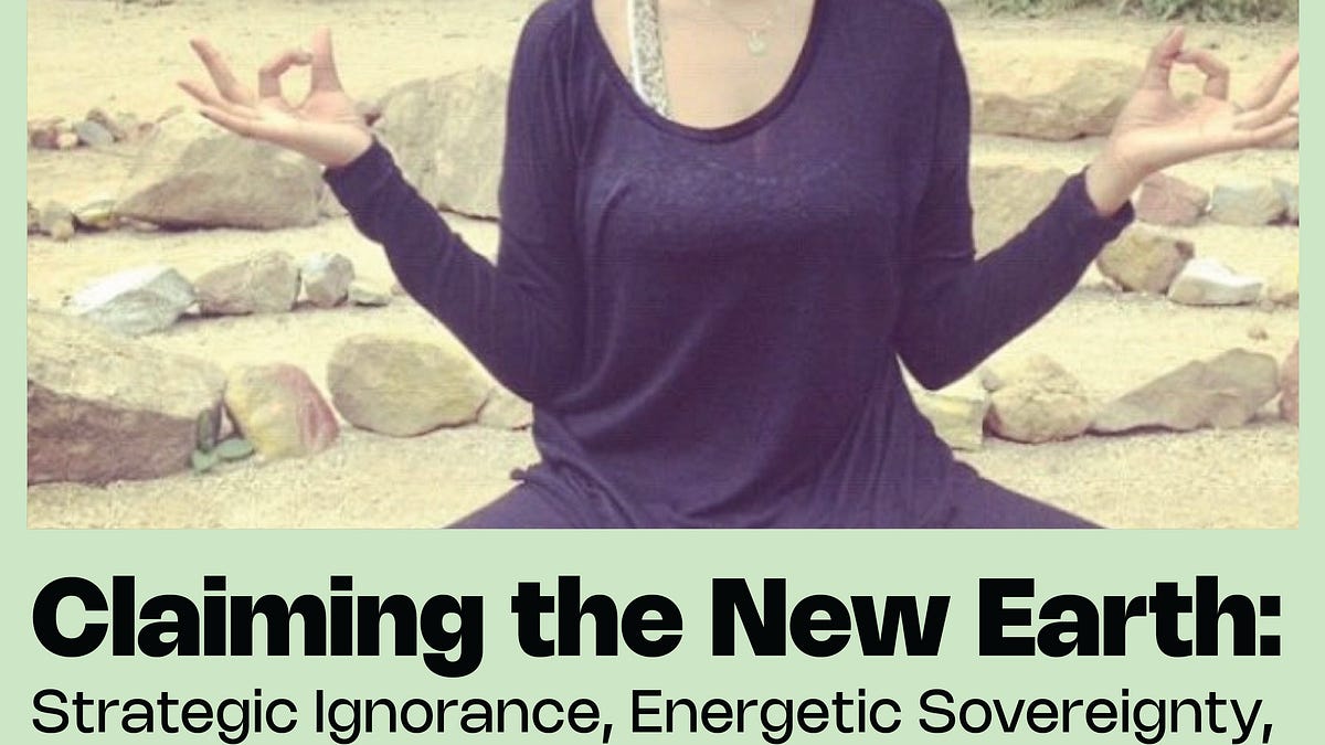 Claiming the New Earth: StrategicIgnorance, Energetic Sovereignty and ...