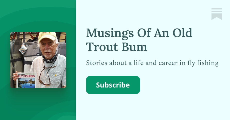 Musings Of An Old Trout Bum | Greg Vinci | Substack