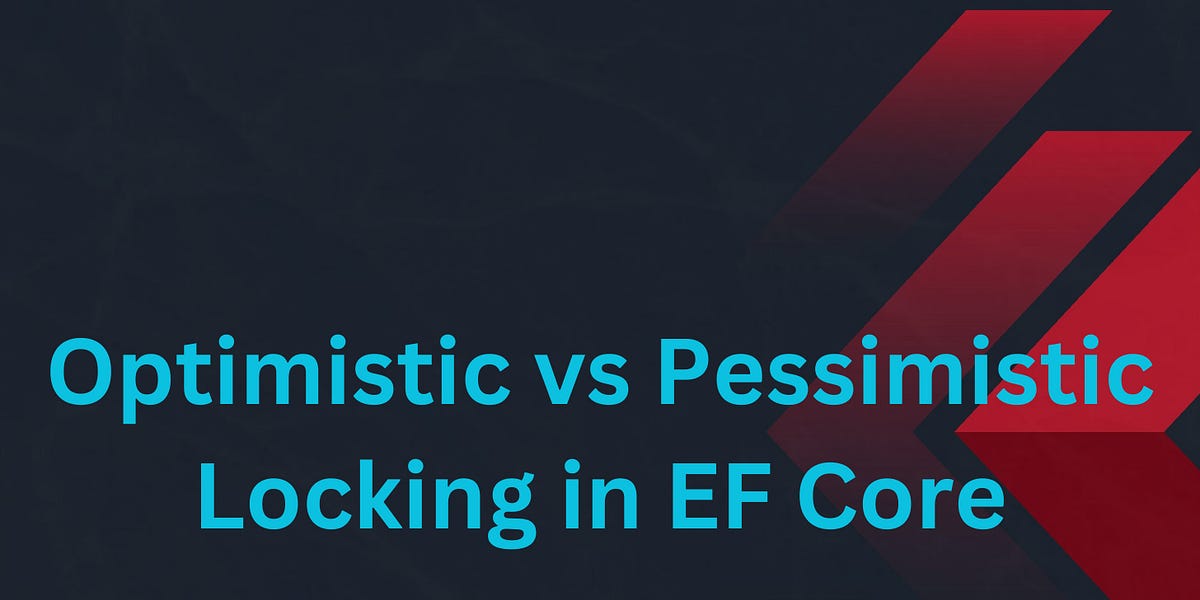 Managing Concurrency in EF Core: Optimistic vs Pessimistic Locking