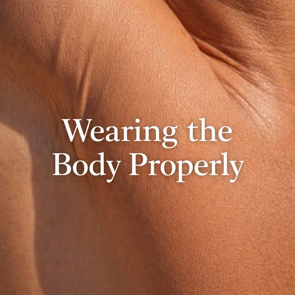 Wearing the Body Properly - by Harry The Soul Coach