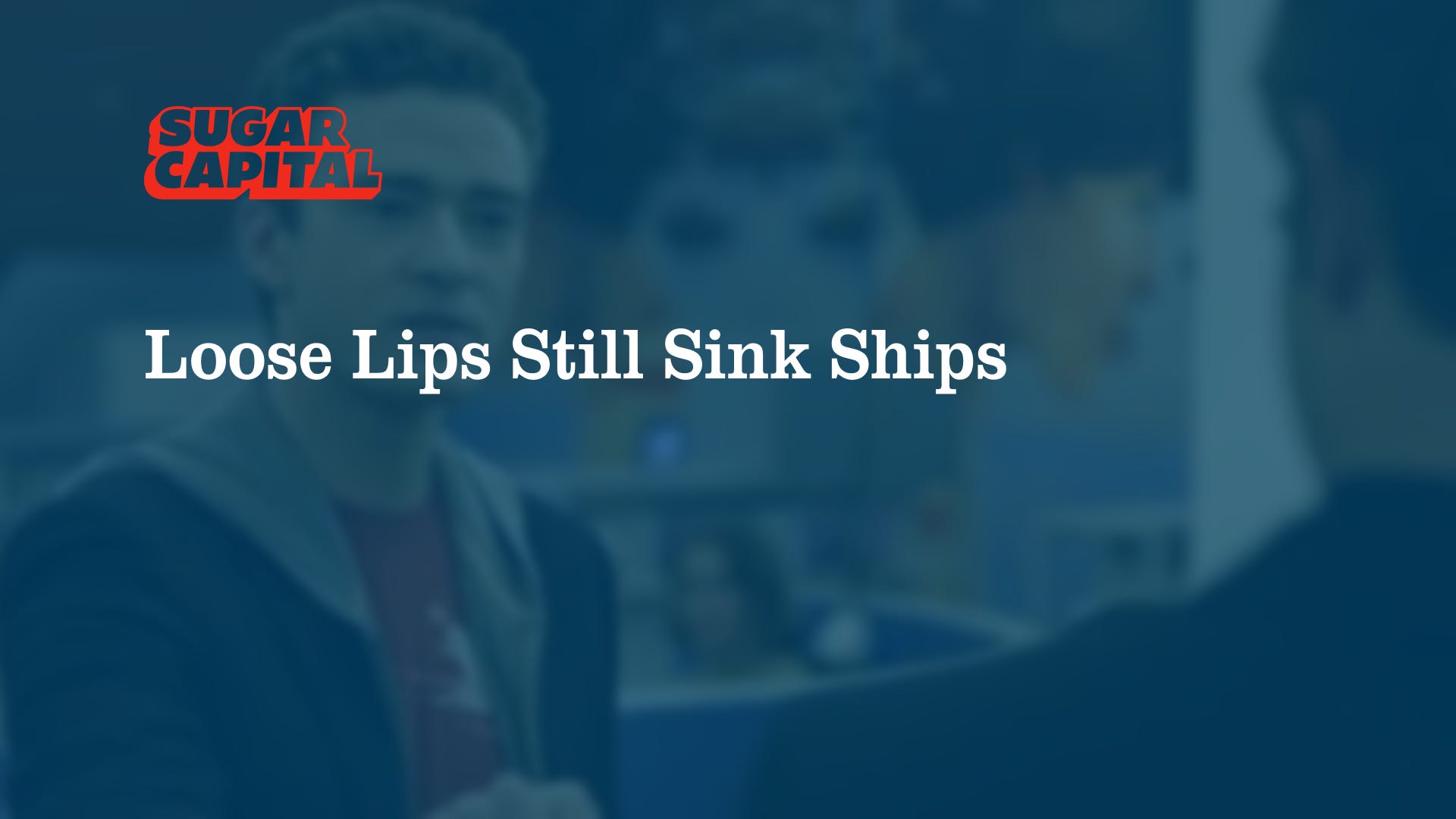 Loose Lips Still Sink Ships - by Brian Sugar - AirSugar