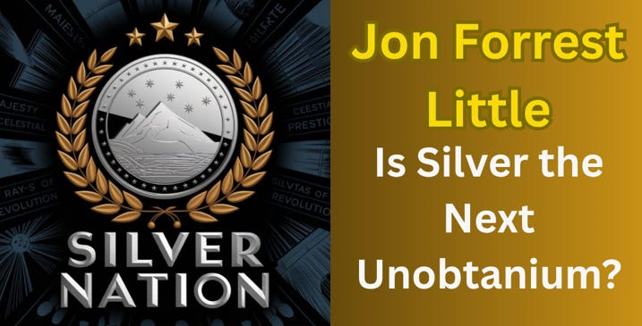 Jon Forrest Little - Is Silver the Next Unobtanium?