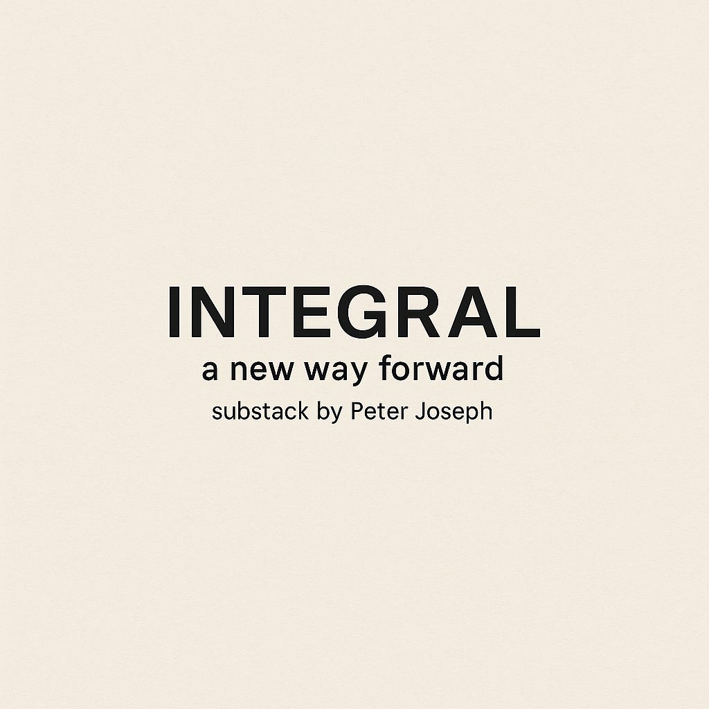 Integral: An Introduction - Peter Joseph: Substack