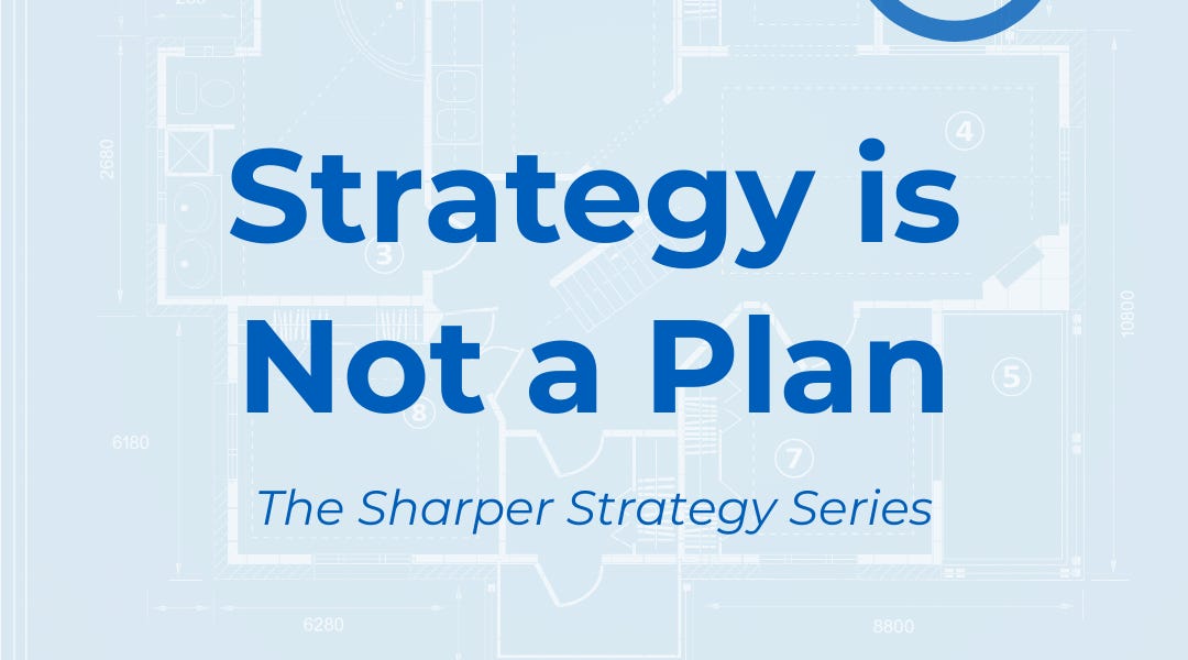 Strategy is Not a Plan - by Jack Sharp - Sharper Thinking