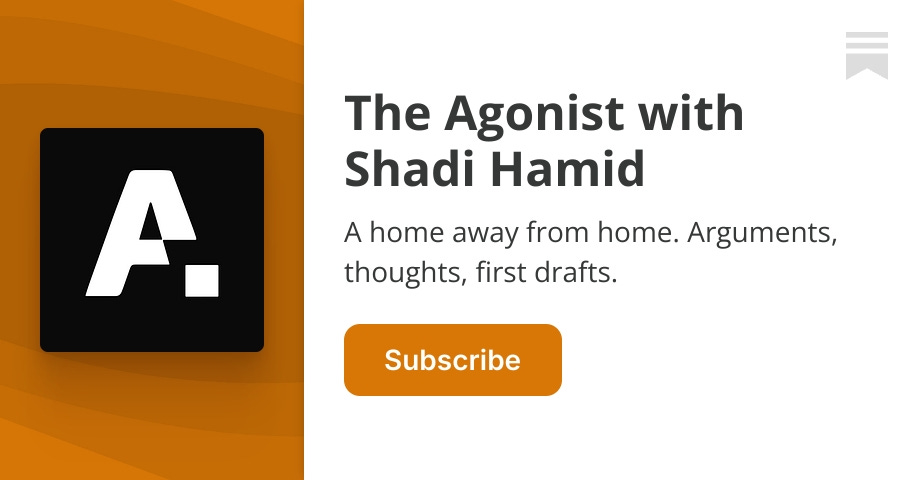 The Agonist with Shadi Hamid | Substack
