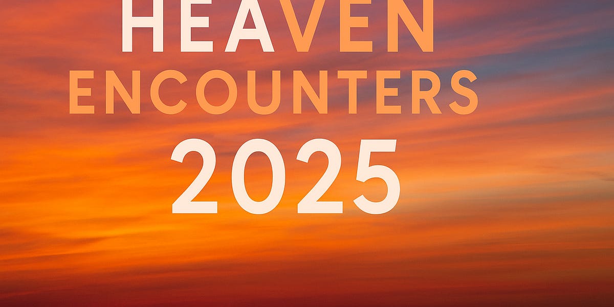 Why Heaven Encounters 2025 Will Transform Your Life Forever