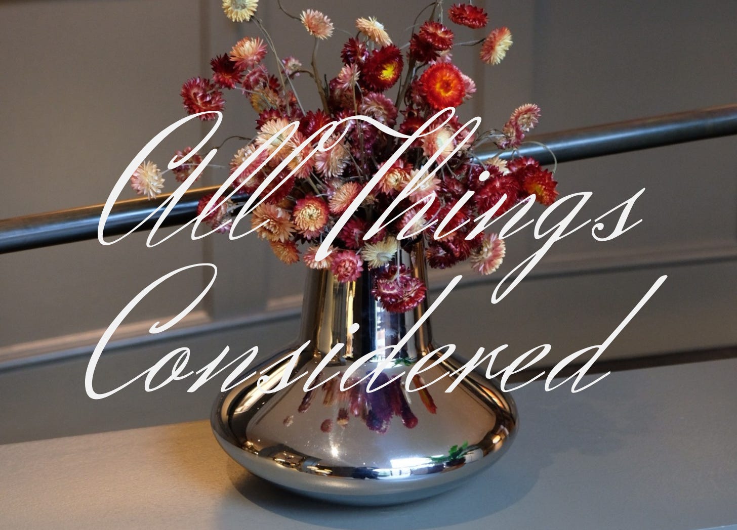 All Things Considered #1 - by Eleanor Cording-Booth