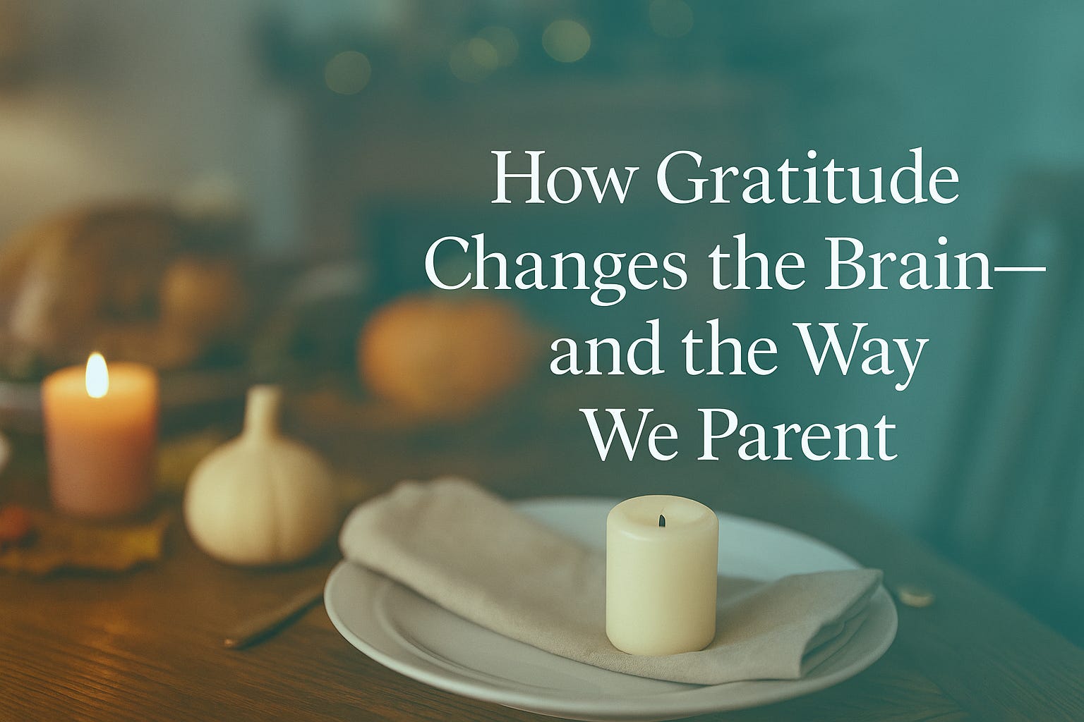 How Gratitude Changes the Brain- And the Way We Parent