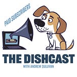 The Dishcast with Andrew Sullivan | Andrew Sullivan | Substack