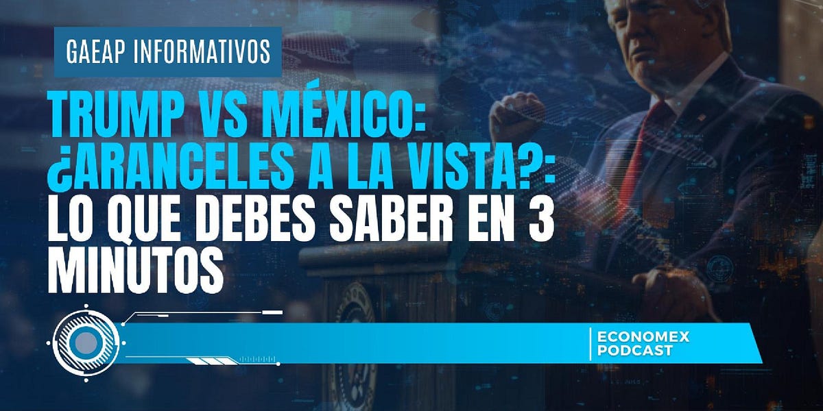 🚨 Trump vs México: ¿Aranceles a la vista? : Lo Que Debes Saber en 3 ...