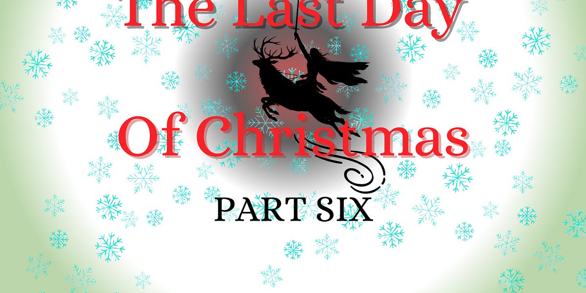 The Last Day Of Christmas | Part Six - by Sincerely Seb