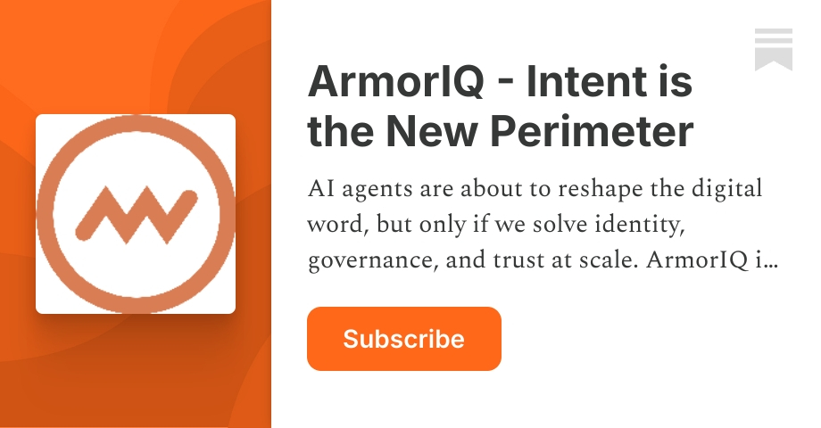 ArmorIQ - Intent is the New Perimeter | Substack
