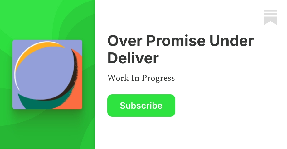 Over Promise Under Deliver | Substack