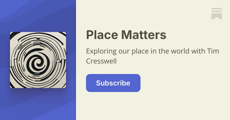 Place Matters | Tim Cresswell | Substack