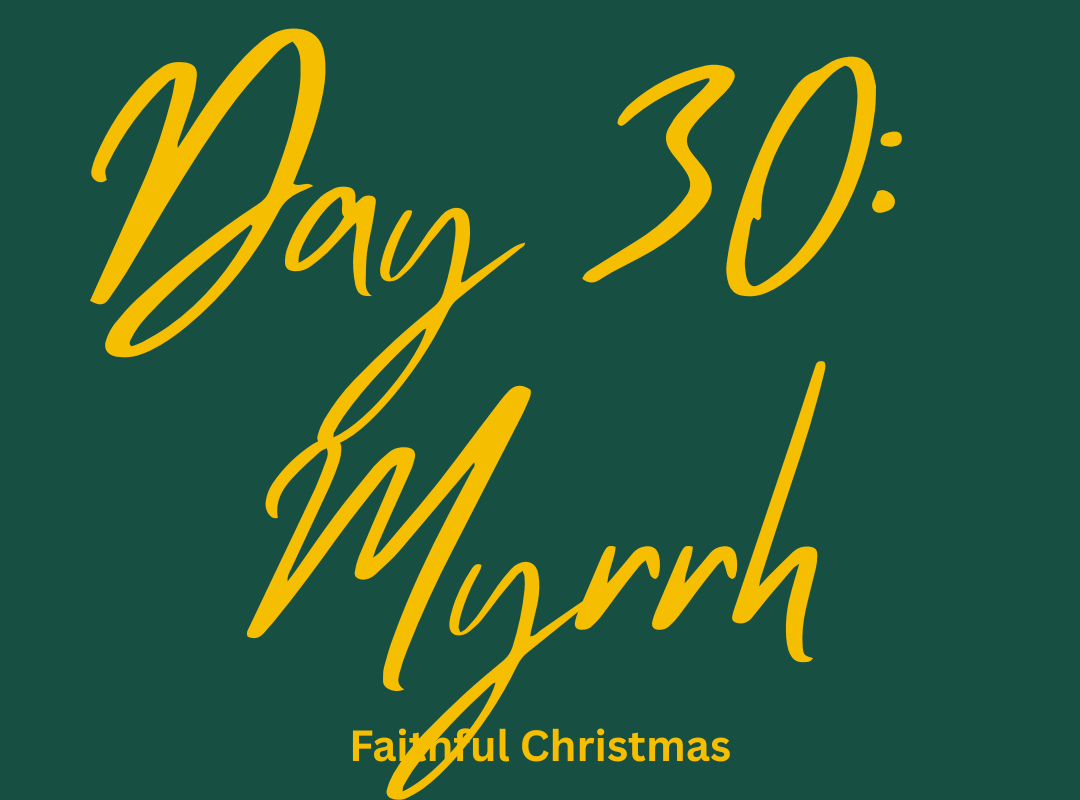 Day 30: Myrrh - by Chris Heinz