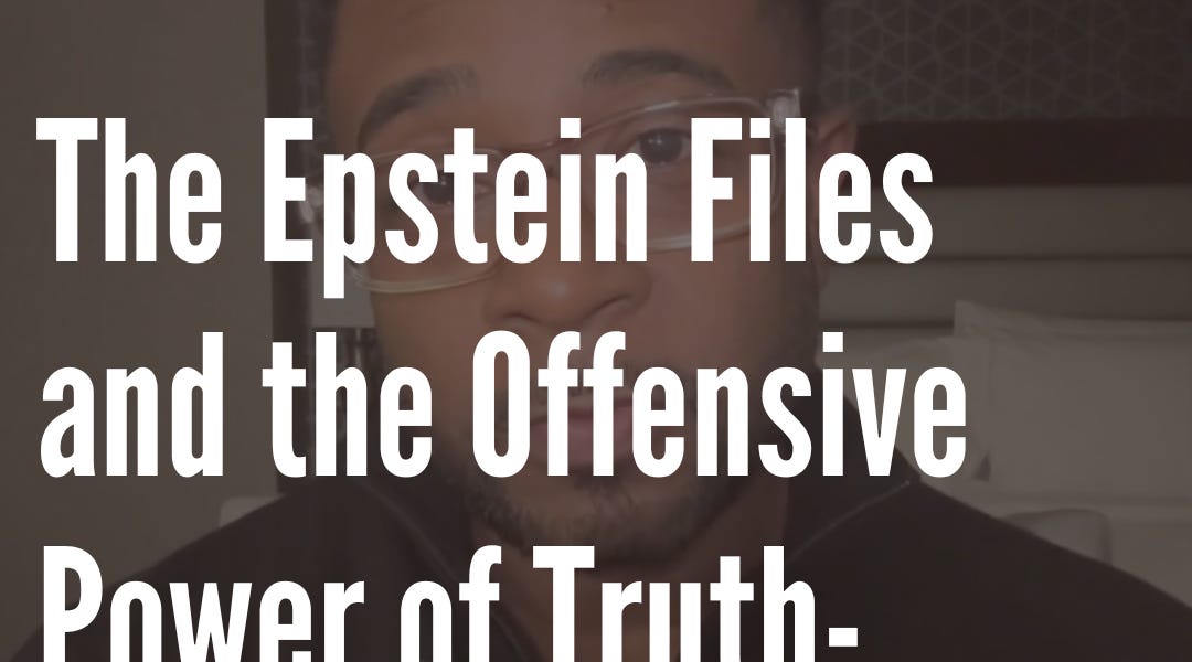 The Epstein Files and the Offensive Power of Truth-Telling