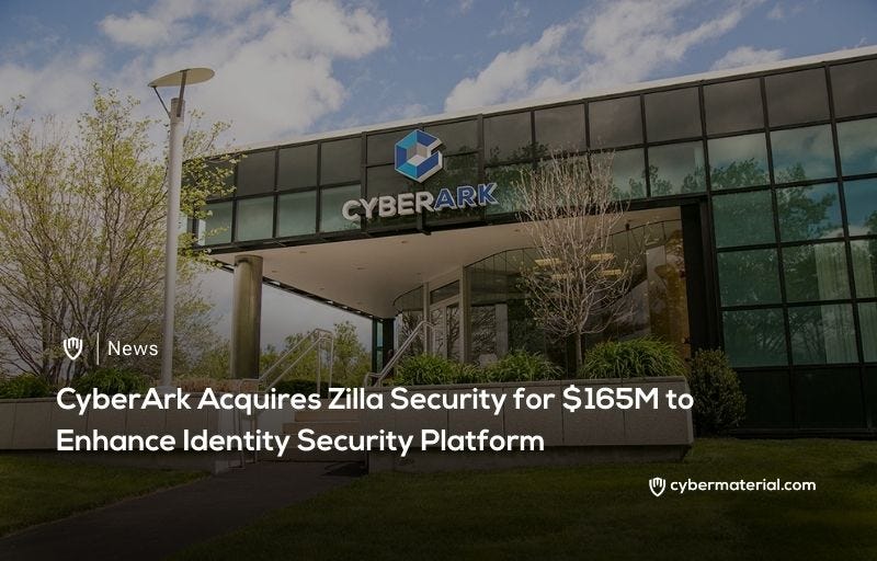 CyberArk Acquires Zilla Security for IGA - CyberMaterial